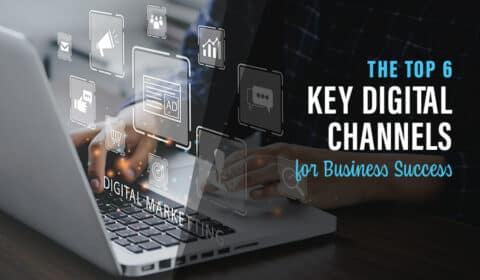 Digital Channels for Business Success - The Top 6