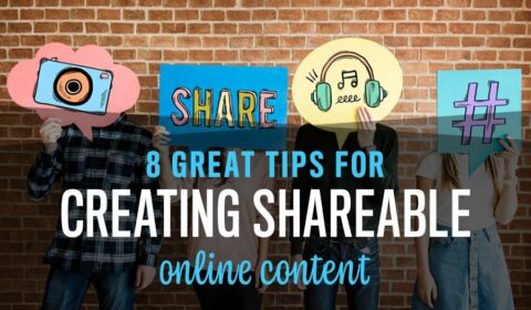 Creating Shareable Content: 8 Great Tips