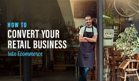 10 Reasons to Convert Your Retail Business Into Ecommerce