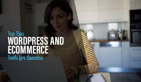 WordPress and Ecommerce: Tips and Tools for Success